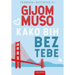 Gijom Muso - Kako bih bez tebe - ShopMania